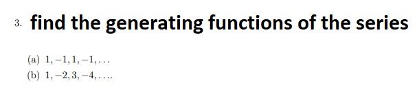 Solved 3. find the generating functions of the series (a) | Chegg.com