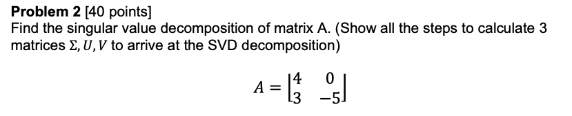 Solved Problem 2 [40 points] Find the singular value | Chegg.com