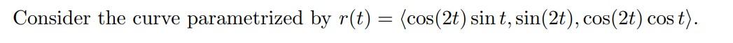 Solved Consider the curve parametrized by | Chegg.com