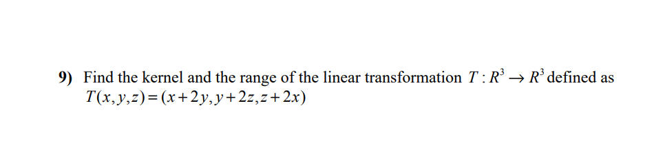 Solved 9) Find the kernel and the range of the linear | Chegg.com
