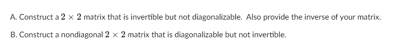 Solved A. Construct a 2 x 2 matrix that is invertible but | Chegg.com