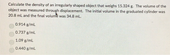 Solved Calculate the density of an irregularly shaped object | Chegg.com