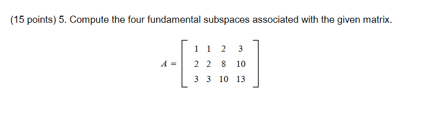 Solved (15 points) 5. Compute the four fundamental subspaces | Chegg.com