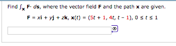 Solved Find x F ds, where the vector field F and the path x | Chegg.com