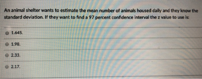 Solved An animal shelter wants to estimate the mean number | Chegg.com