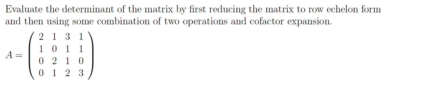 Solved Evaluate the determinant of the matrix by first | Chegg.com