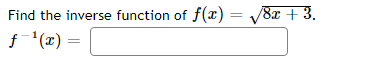 Solved Find the inverse function of f(x)=8x+3. f−1(x)= | Chegg.com
