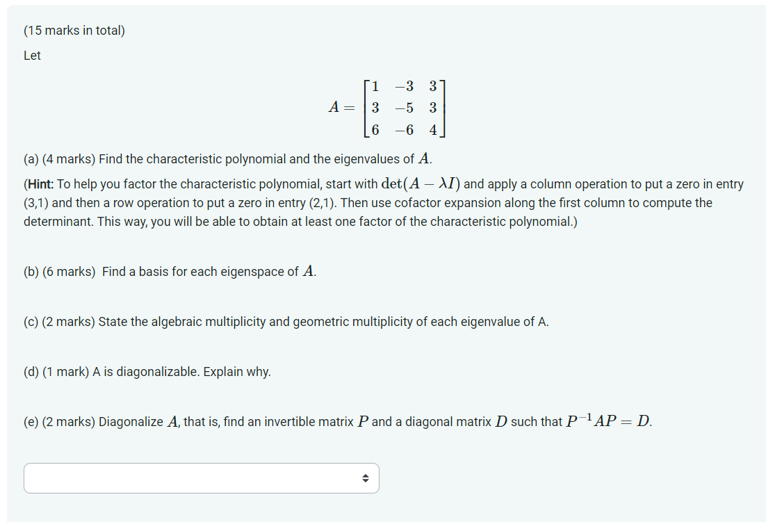 Solved (15 marks in total) Let A=⎣⎡136−3−5−6334⎦⎤ (a) (4 | Chegg.com