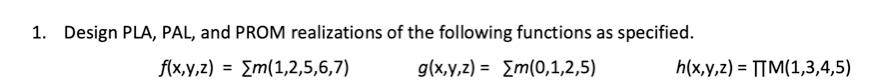 Solved 1. Design PLA, PAL, and PROM realizations of the | Chegg.com