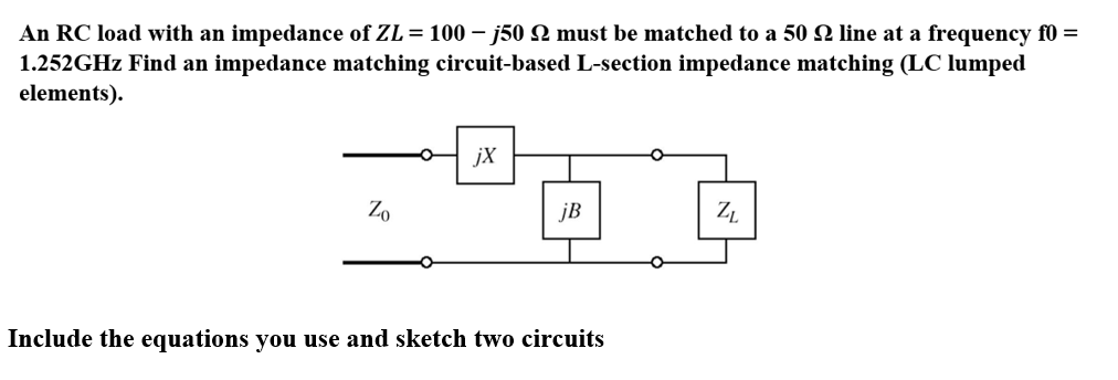 Solved An RC load with an impedance of ZL=100−j50Ω must be | Chegg.com