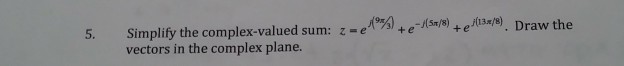 Solved 5x/8)+ej(13./8). Draw the Simplify the complex-valued | Chegg.com