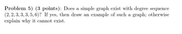 Solved Problem 5) (3 points): Does a simple graph exist with | Chegg.com