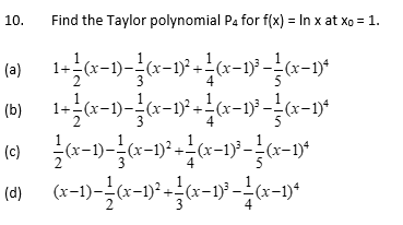 Solved 10. Find the Taylor polynomial P4 for f(x)=lnx at | Chegg.com