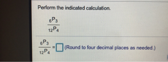 Solved Perform the indicated calculation. 6P3 12P4 6P3 | Chegg.com