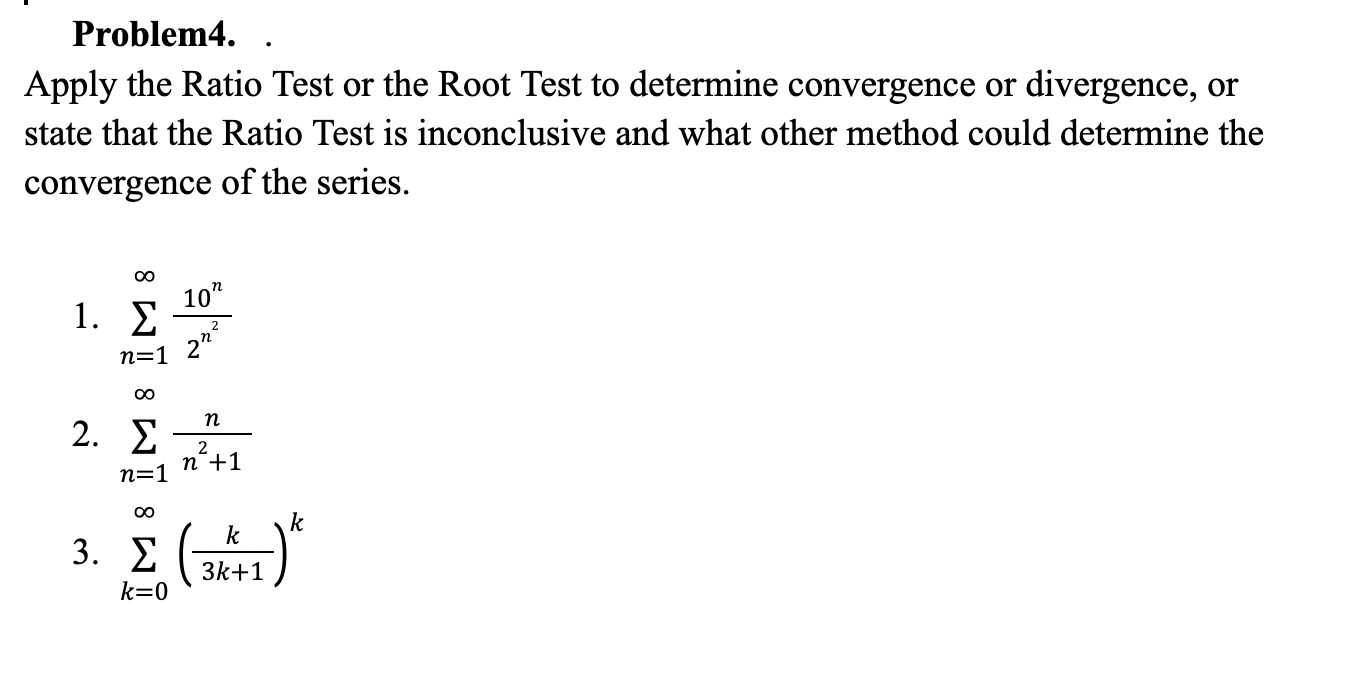 Solved Problem4. . Apply the Ratio Test or the Root Test to | Chegg.com