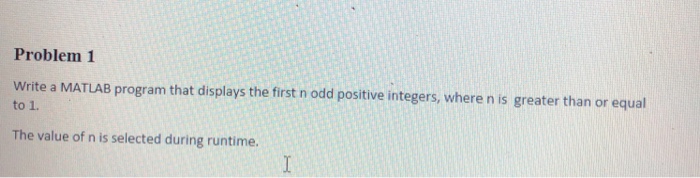 Solved Problem 1 Write a MATLAB program that displays the | Chegg.com