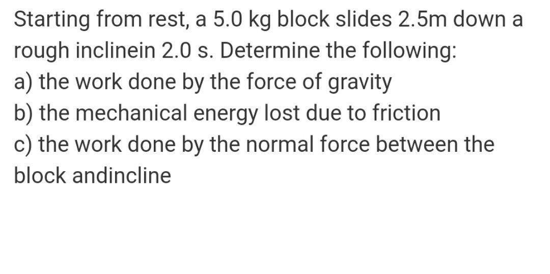 Solved Starting from rest, a 5.0 kg block slides 2.5m down a | Chegg.com