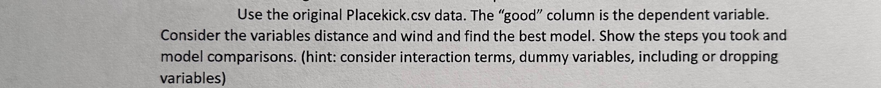 Solved Use the original Placekick.csv data. The "good" | Chegg.com