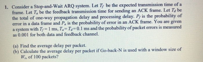 Solved 1. Consider a Stop-and-Wait ARQ system. Let T be the | Chegg.com