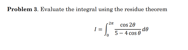 Solved Problem 3. Evaluate the integral using the residue | Chegg.com