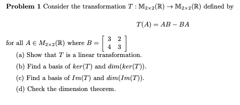 Solved Problem 1 Consider the transformation T: M2x2(R) + | Chegg.com