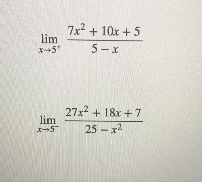 Solved 7x2 +10x + 5 lim 27x2 18x +7 lim 5 25-x2 | Chegg.com