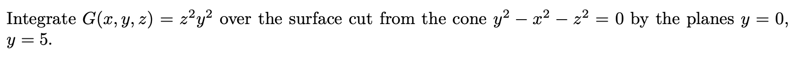 Solved Integrate G(x,y,z)=z2y2 over the surface cut from the | Chegg.com