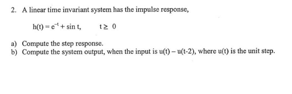 Solved 2. A linear time invariant system has the impulse | Chegg.com