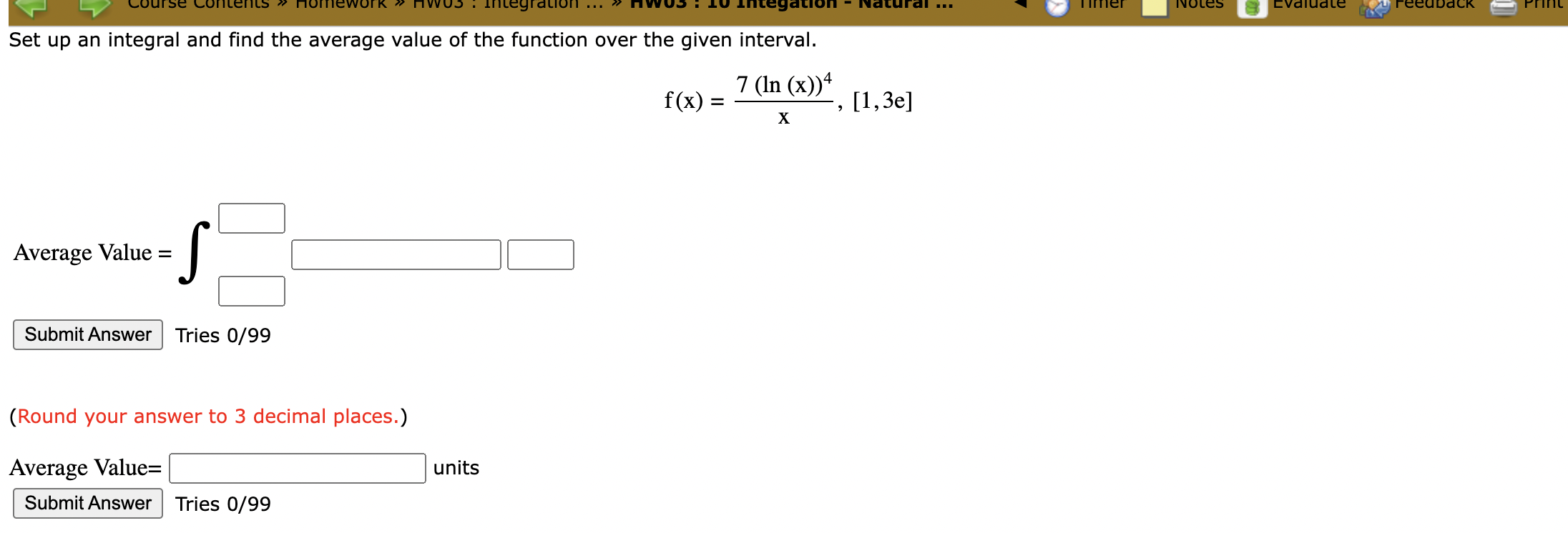 Solved f(x)=x7(ln(x))4,[1,3e] Average Value = Tries 0/99 | Chegg.com