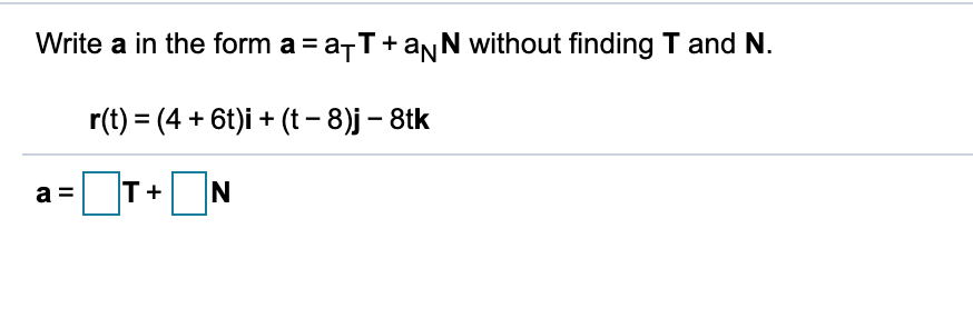 Solved Write a in the form a = afT+an N without finding T | Chegg.com