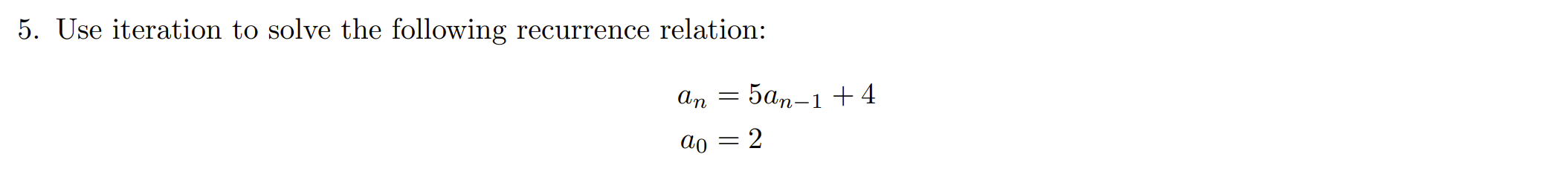 Solved 5. Use iteration to solve the following recurrence | Chegg.com