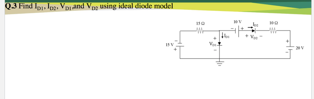 Solved Q.3 Find IDI, ID2, VDi,and VD2 using ideal diode | Chegg.com