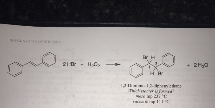 Solved BROMINATION OF STILBENE 2HBr + H2O2 -- + 2 H2O H Br | Chegg.com