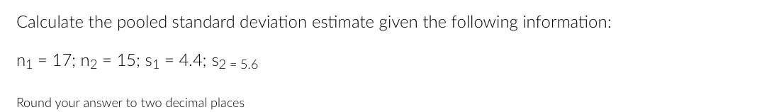 Solved Calculate the pooled standard deviation estimate | Chegg.com