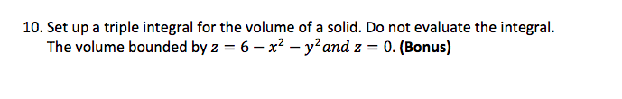 Solved 10. Set up a triple integral for the volume of a | Chegg.com