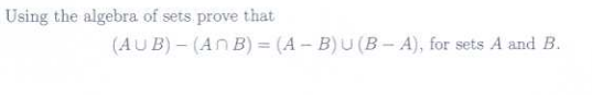 Solved Using the algebra of sets prove that (AUB) - (ANB) = | Chegg.com