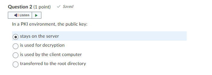 Solved In a PKI environment, the public key: stays on the | Chegg.com