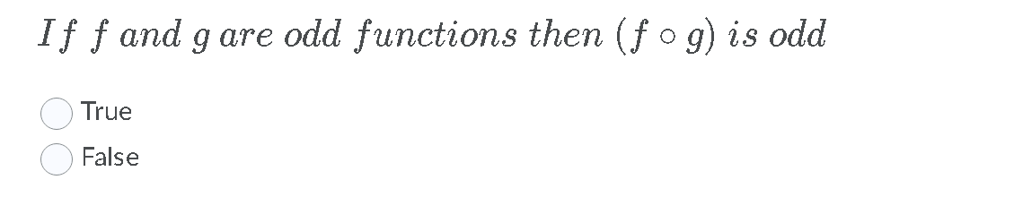 Solved If f and g are odd functions then (fog) is odd True | Chegg.com