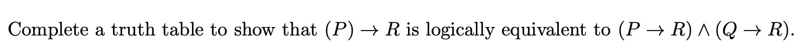 Solved Complete a truth table to show that (P)→R is | Chegg.com