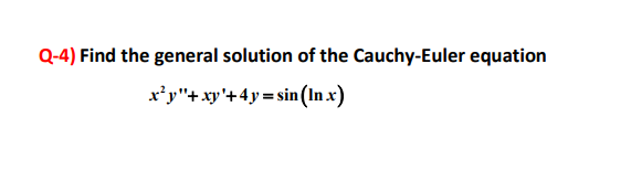 Solved Q-4) Find the general solution of the Cauchy-Euler | Chegg.com
