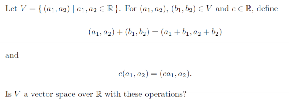 Solved Let V = { (ai, a2) | a1, a2 € R}. For (a1, a2), (bi, | Chegg.com