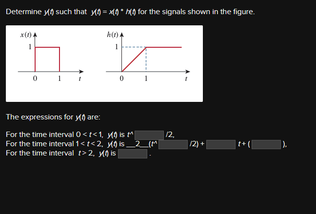 Solved Determine y(t) such that y(t) = x(t) * h(t) for the | Chegg.com Solved Determine y(t) such that y(t) = x(t) * h(t) for the | Chegg.com