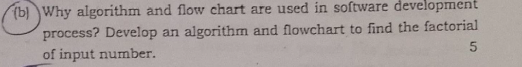 Solved b) Why algorithm and flow chart are used in soltware | Chegg.com