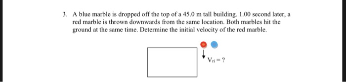 Solved 3. A blue marble is dropped off the top of a 45.0 m | Chegg.com