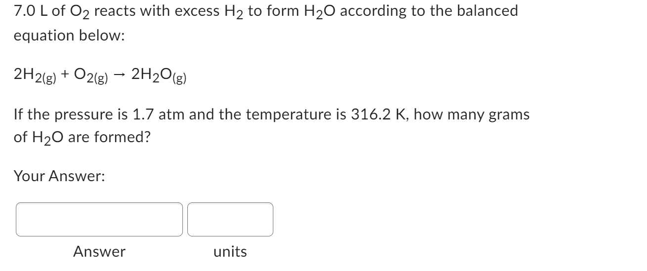 Solved 7.0 L of O2 reacts with excess H2 to form H2O | Chegg.com