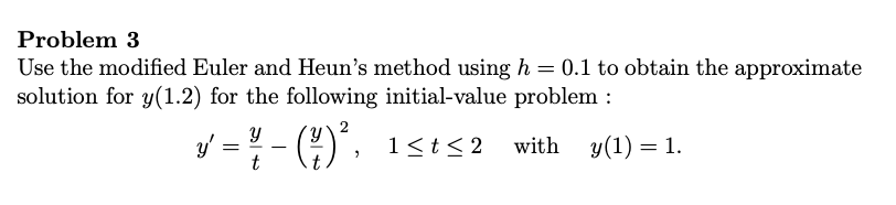 Solved Problem 3 Use the modified Euler and Heun's method | Chegg.com
