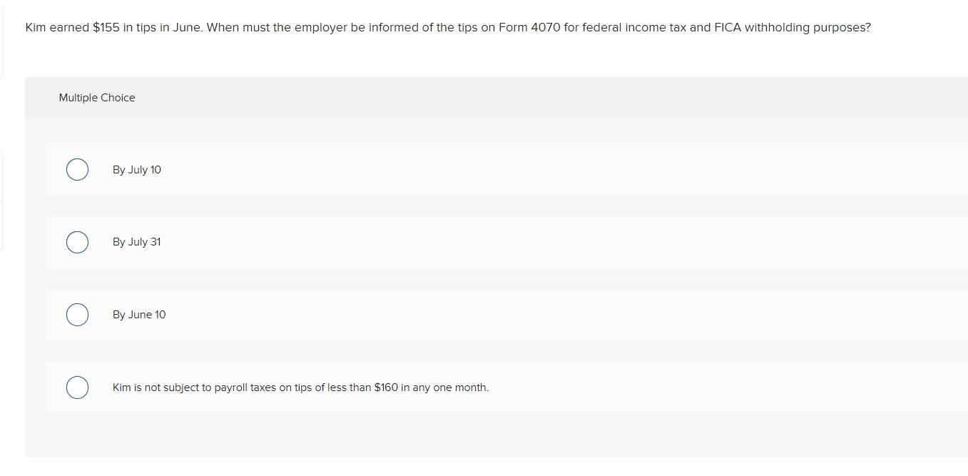 Solved Kim earned $155 in tips in June. When must the | Chegg.com