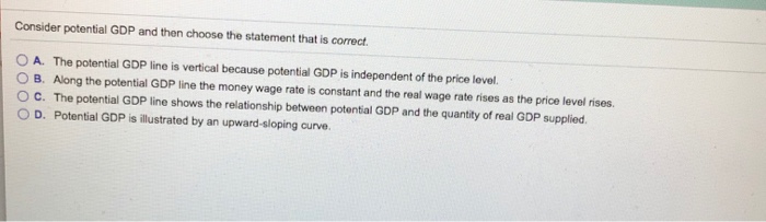 Solved Consider potential GDP and then choose the statement | Chegg.com