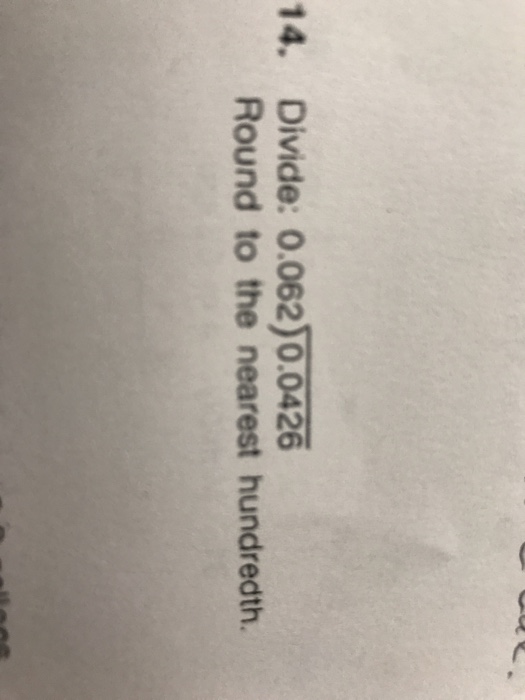 Solved Divide: 0.062 0.0426 Round lo the nearest hundredth | Chegg.com