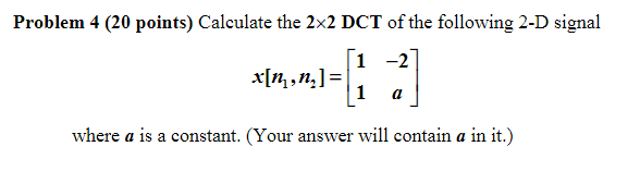 Solved Problem 4 (20 points) Calculate the 2x2 DCT of the | Chegg.com